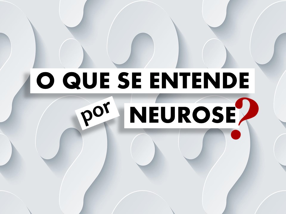 PSICOLOGIA E VOCAÇÃO» O que se entende por neurose?